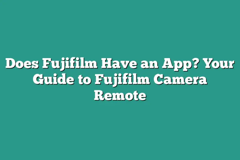 Does Fujifilm Have an App? Your Guide to Fujifilm Camera Remote – Click ...