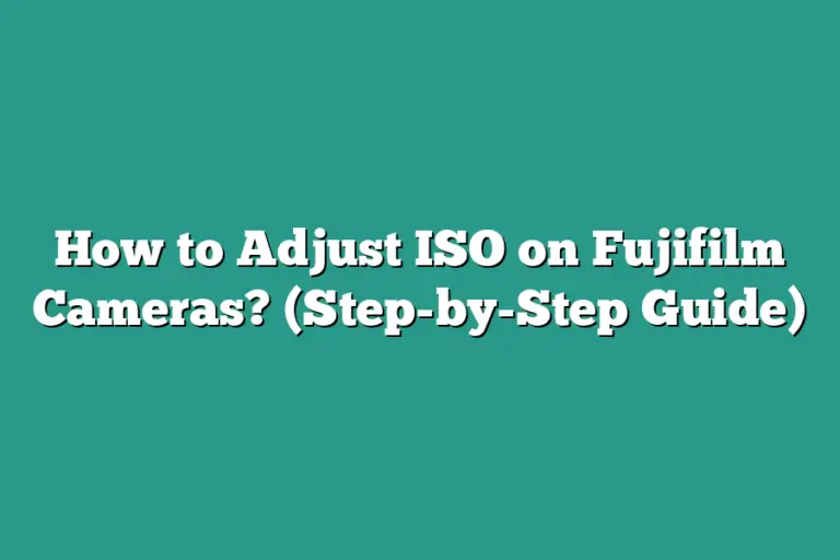 How to Adjust ISO on Fujifilm Cameras? (Step-by-Step Guide) – Click Level Up
