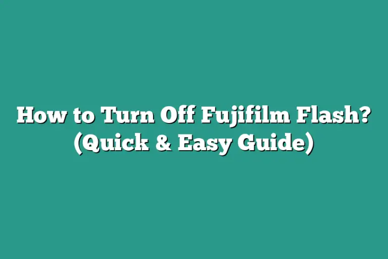 How to Turn Off Fujifilm Flash? (Quick & Easy Guide) – Click Level Up
