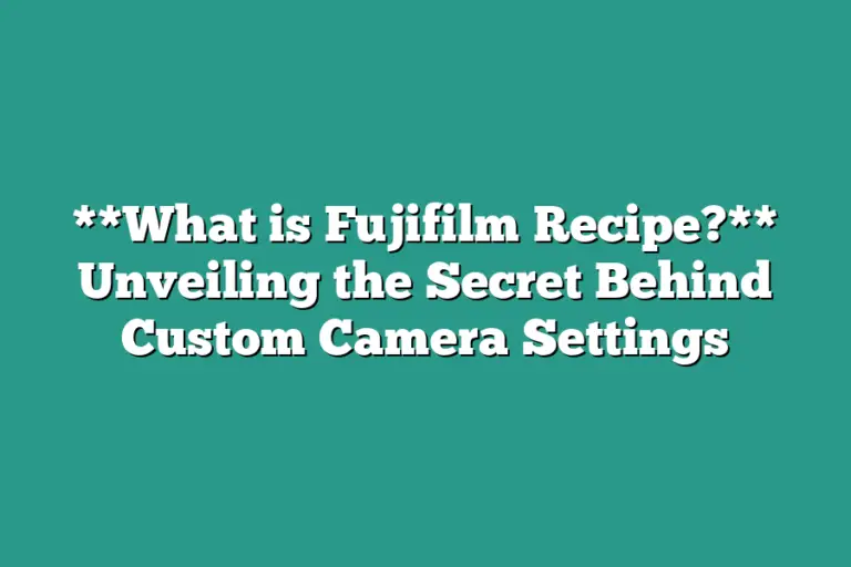 **What is Fujifilm Recipe?** Unveiling the Secret Behind Custom Camera Settings – Click Level Up